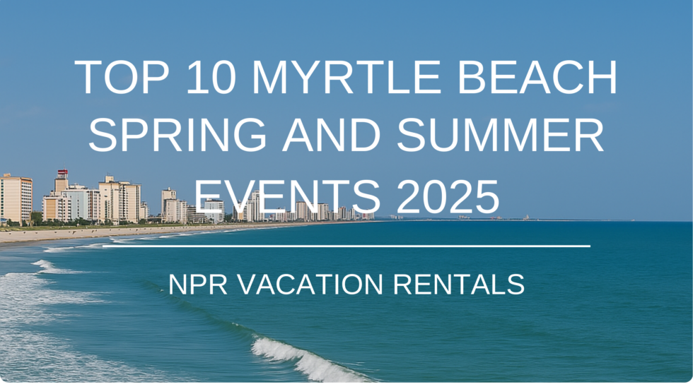 2025 Spring & Summer Events in Myrtle Beach: The Can't-Miss Beach Bash ...